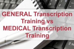 General Transcription Training vs Medical Transcription Training ...