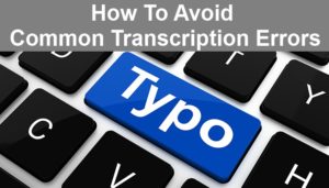 How to Avoid Common Transcription Mistakes – Transcription Work from Home