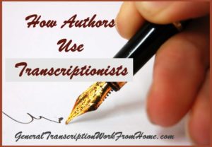 How Authors Use General Transcriptionists – Transcription Work from Home