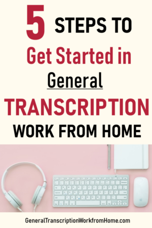 5 Steps to Get Started in General Transcription and Get Transcription ...